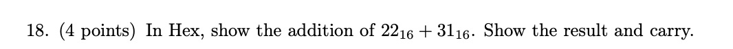 Solved 18. (4 points) In Hex, show the addition of 2216 + | Chegg.com