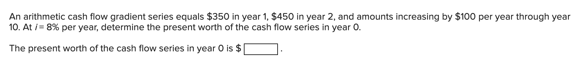 Solved An arithmetic cash flow gradient series equals $350 | Chegg.com