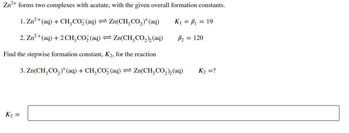 Solved Zn2+ forms two complexes with acetate, with the given | Chegg.com