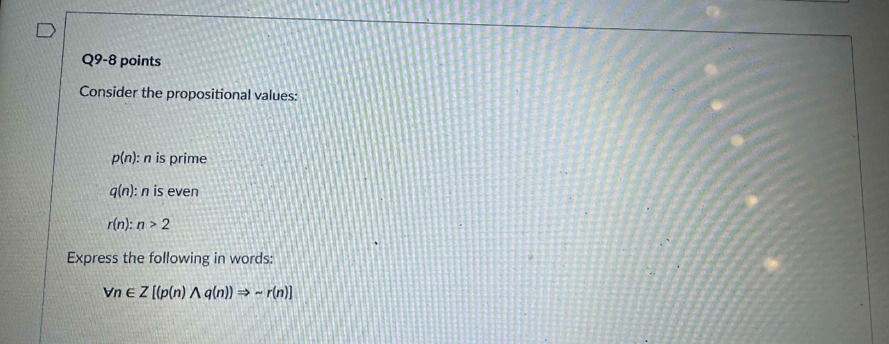 Solved Q9-8 points Consider the propositional values: p(n):n | Chegg.com