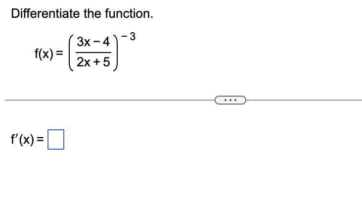 Solved Differentiate the function. f(x)=(2x+53x−4)−3 f′(x)= | Chegg.com