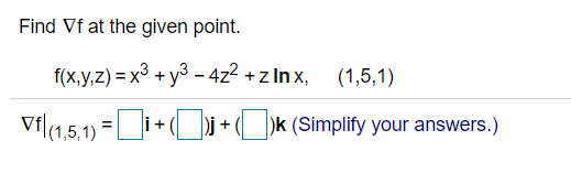 Solved Find Vf at the given point. f(x,y,z) = x3 + y3 – 4z2 | Chegg.com