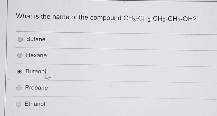 Solved What is the name of the compound CH3-CH2-CH2-CH2-OH? | Chegg.com
