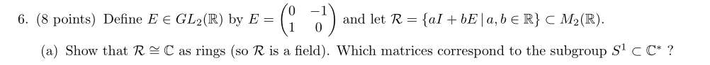 Solved 6. (8 points) Define EE GL2(R) by E = = 6 ) and let R | Chegg.com