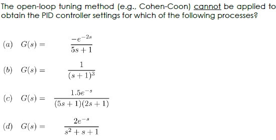 Solved The open-loop tuning method (e.g., Cohen-Coon) cannot | Chegg.com