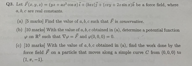 Solved Q3. Let F(x,y,z)=(yz+az2cosx)i+(bxz)j+(cxy+2zsinx)k | Chegg.com
