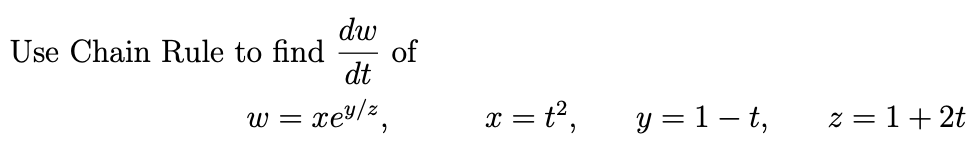 Solved dw Use Chain Rule to find of dt W = E xey/z, x = t, 9 | Chegg.com