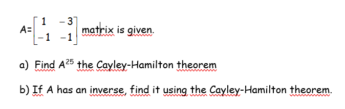 Solved 1 -37 matrix is given. 1 - 1 a) Find A25 the | Chegg.com