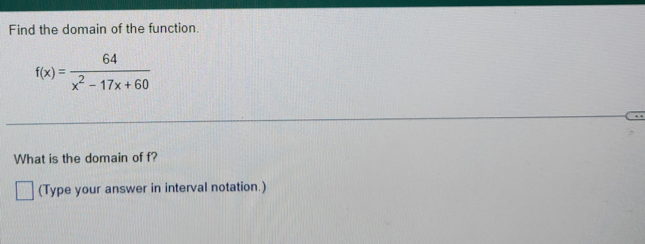 Solved Find the domain of the function. f(x)=x2−17x+6064 | Chegg.com