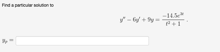 Solved Find a particular solution to y" – 6y +9y = -14.5e31 | Chegg.com