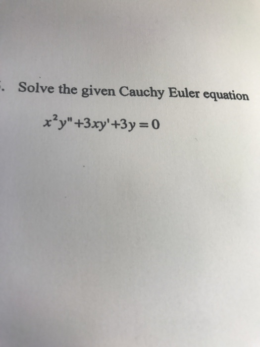 Solved Solve the given Cauchy Euler equation. x^2 y" + 3xy' | Chegg.com