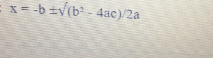 Solved x =-b ±V(b2-4ac)/2a : | Chegg.com
