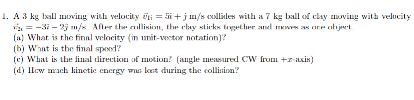 Solved 1. A 3 kg ball moving with velocity v1i=5 ^+ ^m/s | Chegg.com