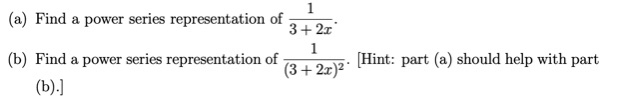 Solved (a) Find a power series representation of 3+2x1. (b) | Chegg.com