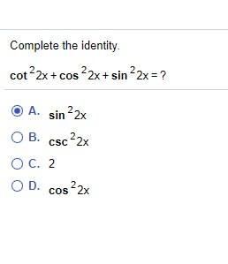 Solved Complete the identity cot?2x + cos2x+ sin 22x = ? A. | Chegg.com