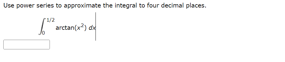 Solved Use power series to approximate the integral to four | Chegg.com