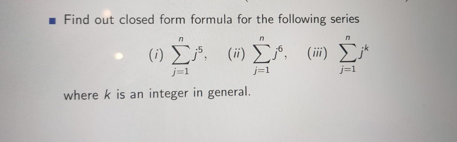 Solved Find out closed form formula for the following series | Chegg.com