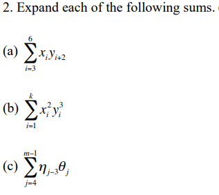 Solved 2. Expand each of the following sums. (a) ∑i=36xiyi+2 | Chegg.com