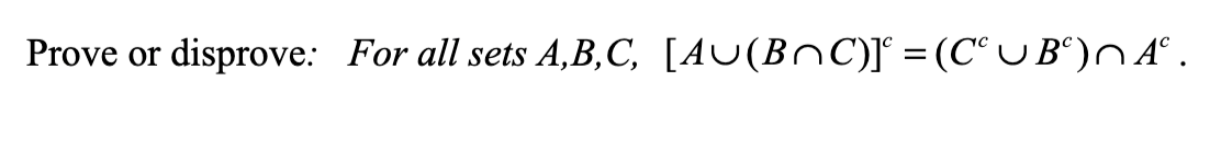 Solved Prove or disprove: For all sets A,B,C, [AU(BNC)]° = | Chegg.com