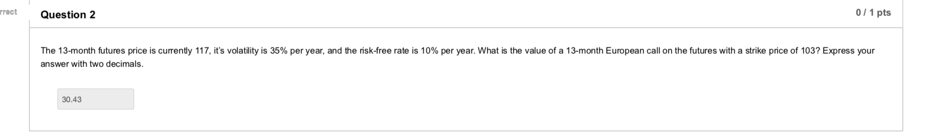 Solved rrect Question 2 0/1 pts The 13- month futures price | Chegg.com