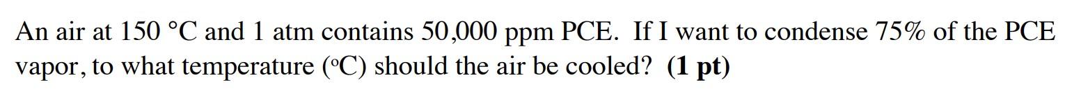 Solved An air at 150 °C and 1 atm contains 50,000 ppm PCE. | Chegg.com