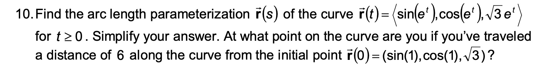 Solved 10. Find the arc length parameterization r(s) of the | Chegg.com