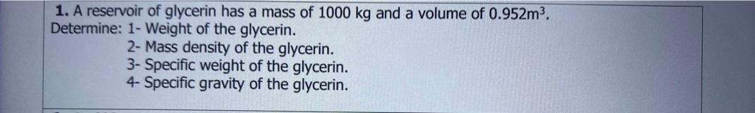 Solved 1. A reservoir of glycerin has a mass of 1000 kg and | Chegg.com