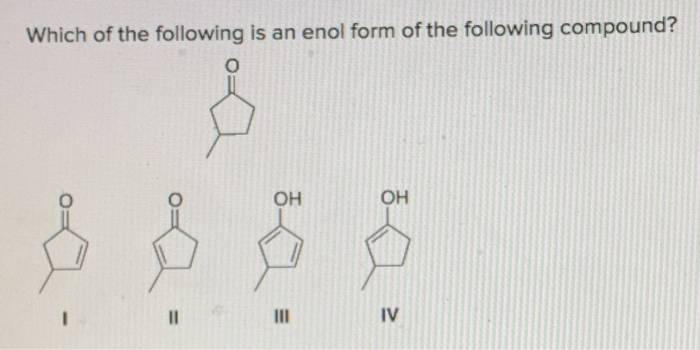 Solved Which of the following is an enol form of the | Chegg.com
