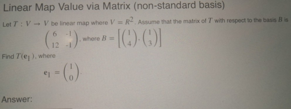 Solved Linear Map Value via Matrix (non-standard basis) Let | Chegg.com
