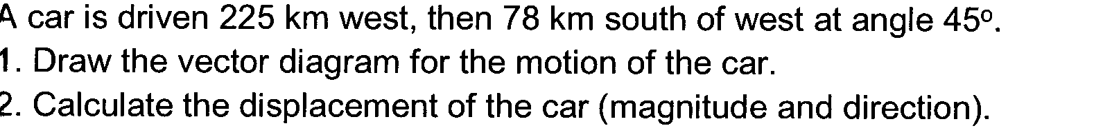 car is driven 225 km west, then 78 km south of west | Chegg.com