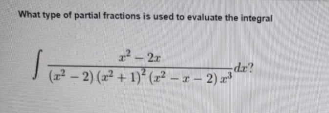 Solved What type of partial fractions is used to evaluate | Chegg.com