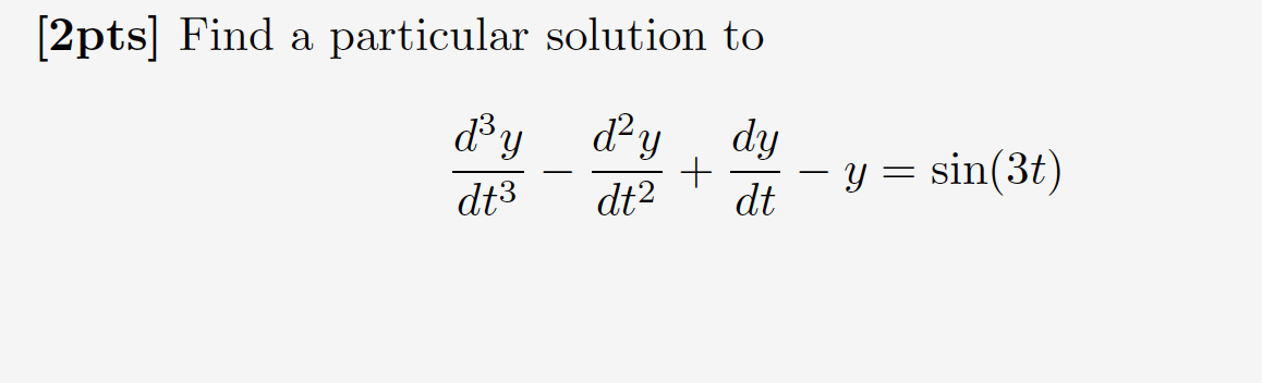 Solved [2pts] Find a particular solution to dy day dy + dt - | Chegg.com