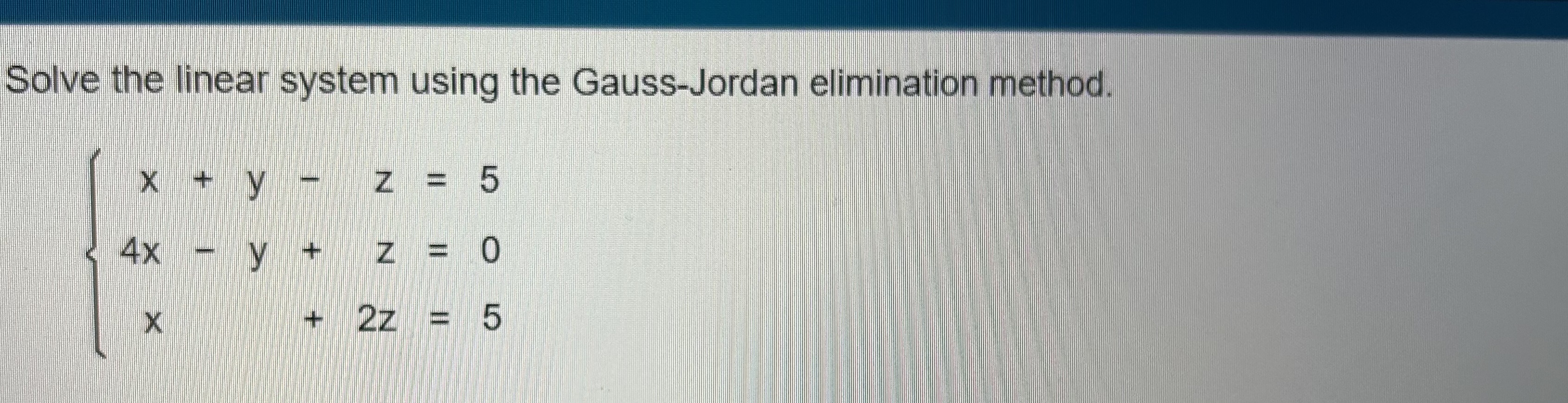 Solved Solve the linear system using the Gauss-Jordan | Chegg.com