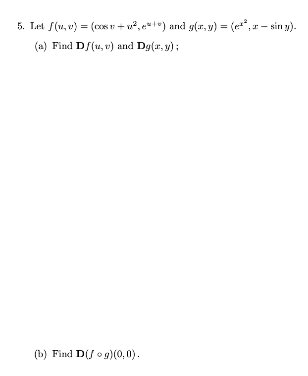 Solved 5. Let f(u,v)=(cosv+u2,eu+v) and g(x,y)=(ex2,x−siny). | Chegg.com