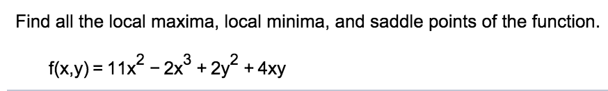 Solved Find all the local maxima, local minima, and saddle | Chegg.com