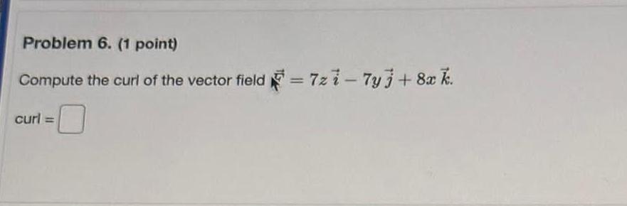 Solved Compute the curl of the vector field k=7zi−7yj+8xk. | Chegg.com