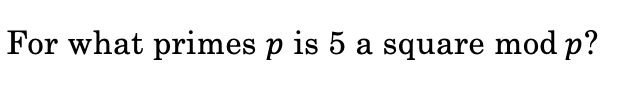 Solved For what primes p is 5 a square mod p? | Chegg.com
