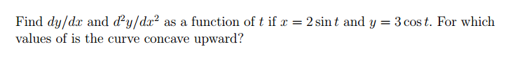 Solved Find dy/dx and d2y/dx2 as a function of t if x=2sint | Chegg.com