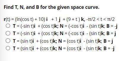 Solved Find T,N, and B for the given space curve. | Chegg.com