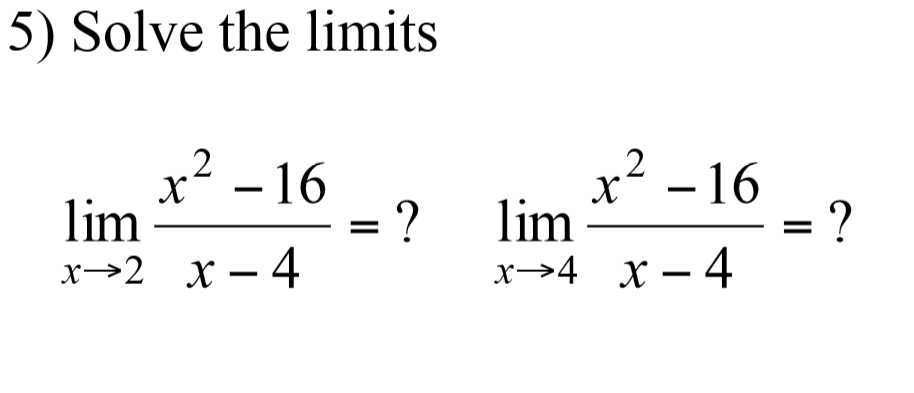 Solved 5) Solve the limits x– 16_2 lim ** -16 = ? x>2 x – 4 | Chegg.com
