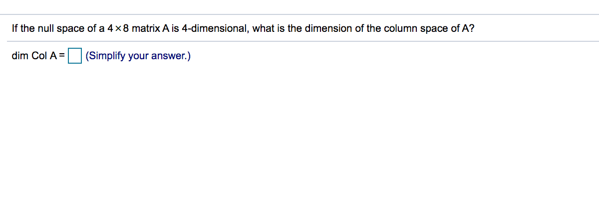Solved If the null space of a 4x8 matrix A is 4-dimensional, | Chegg.com