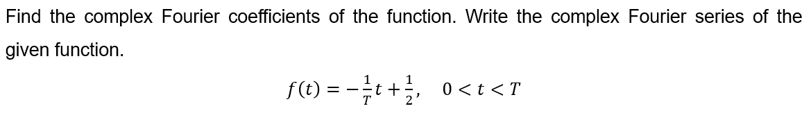 Solved Find the complex Fourier coefficients of the | Chegg.com