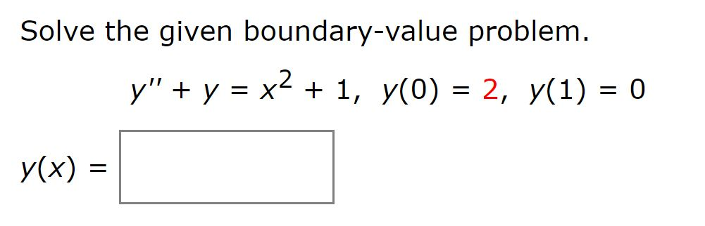 Solved Solve the given boundary-value problem. y" + y = x2 + | Chegg.com