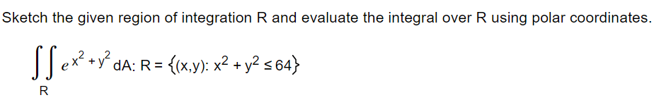 Solved Sketch the given region of integration R and evaluate | Chegg.com