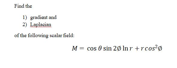 Solved Find the 1) gradient and 2) Laplacian of the | Chegg.com