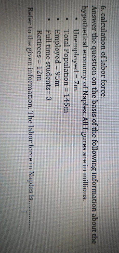 Solved 6. calculation of labor force: Answer the question on | Chegg.com