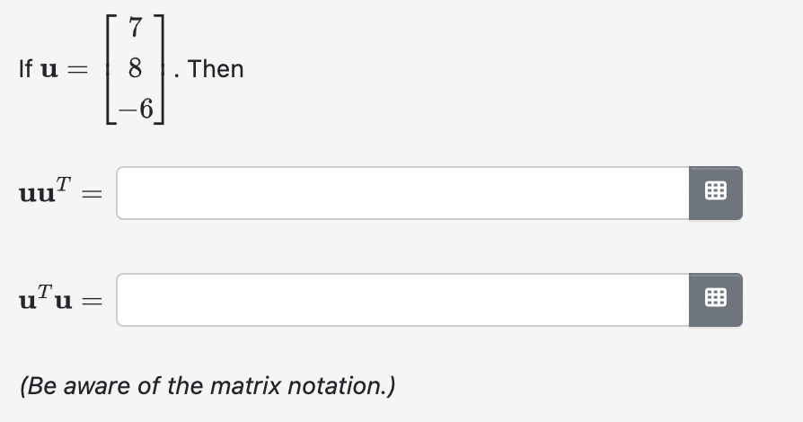 Solved If u=⎣⎡78−6⎦⎤. Then uuT= uTu= (Be aware of the matrix | Chegg.com