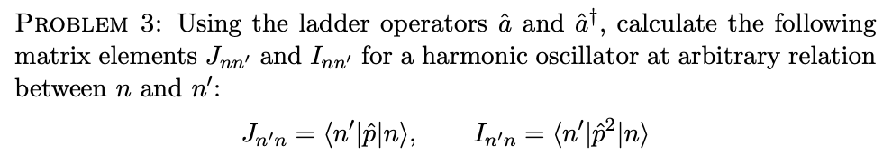 Solved PROBLEM 3: Using the ladder operators â and ât, | Chegg.com