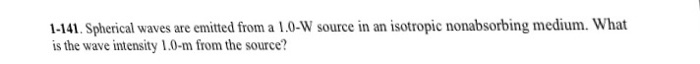 Solved Spherical waves are emitted from a 1.0-W source in an | Chegg.com