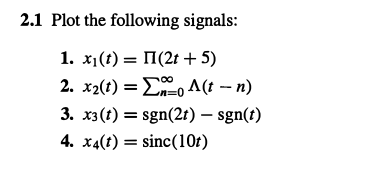 Solved 2.1 Plot the following signals: 1. x1(t)=Π(2t+5) 2. | Chegg.com